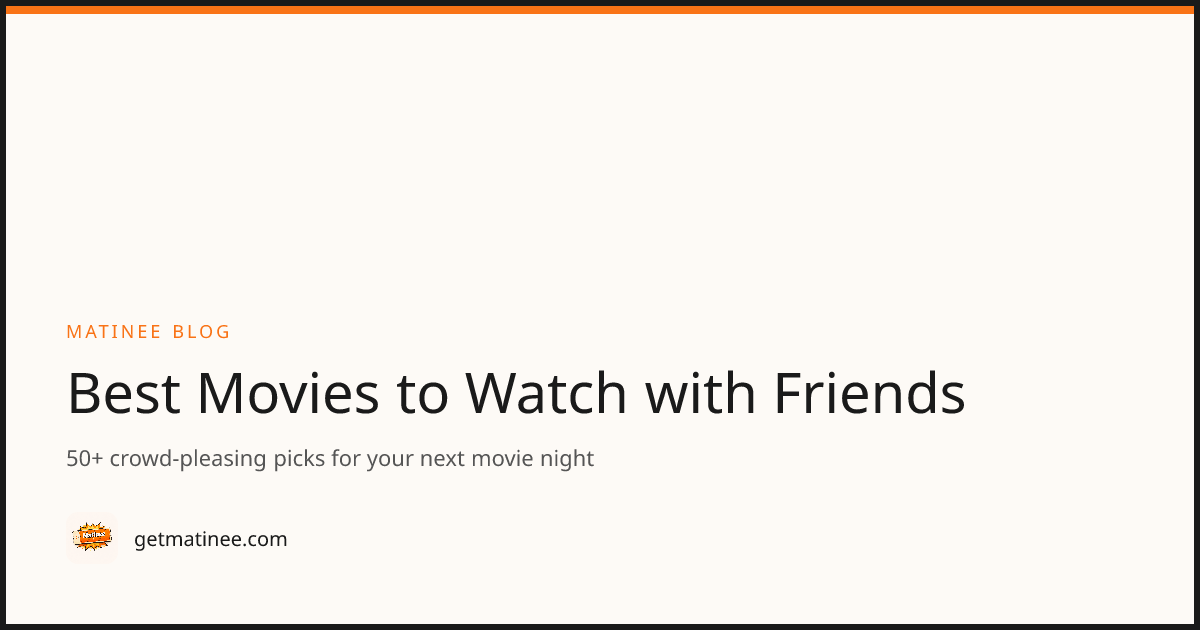 Best Movies to Watch with Friends — 50+ Crowd-Pleasing Picks | Matinee